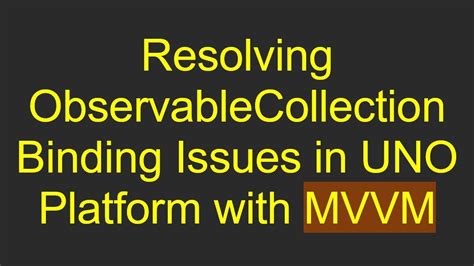 Resolving Observablecollection Binding Issues In Uno Platform With Mvvm