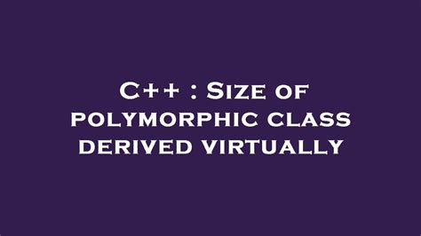 C Size Of Polymorphic Class Derived Virtually Youtube