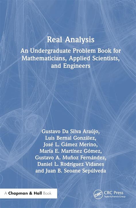 Real Analysis An Undergraduate Problem Book For Mathematicians Applied Scientists And