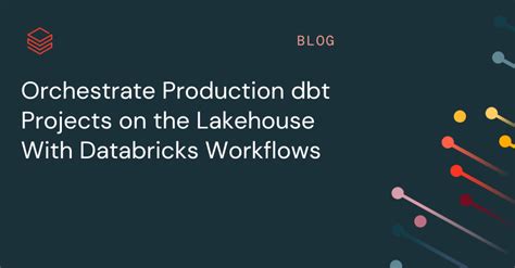 dbt projects with databricks workflows ga databricks blog