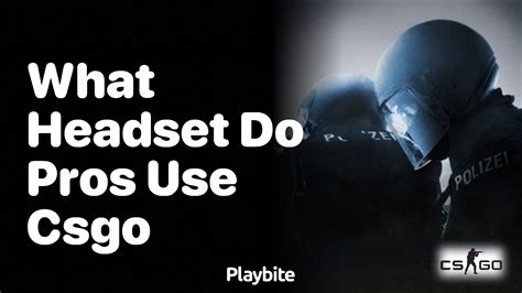 What Headset Do Csgo Pros Use Playbite