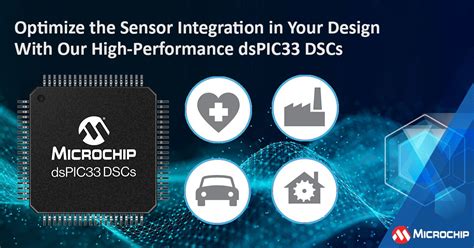 Optimize The Sensor Integration In Your Design With Our High Performance Dspic33 Dscs That Allow