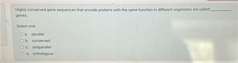 solved highly conserved gene sequences that encode proteins