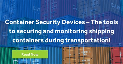 Container Security Devices The Tools To Securing And Monitoring Shipping Containers During