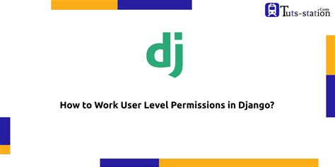 How To Work User Level Permissions In Django By Bhavesh Sonagra Aws Tip