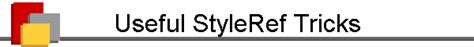 Useful Styleref Tricks