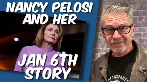 Wild Jan 6th Story From Nancy Pelosi Video The Loftus Party