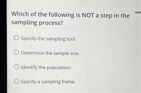 Solved Which Of The Following Is NOT A Step In The Sampling Chegg