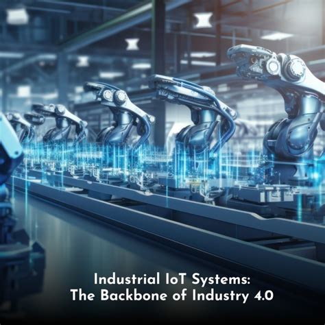 Industrial Iot Systems The Backbone Of Industry 40