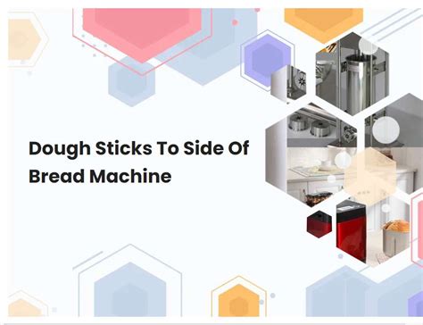 Dough Sticks To Side Of Bread Machine Breadmach