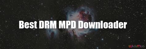 3 drm mpd downloaders to get mpeg dash manifest videos