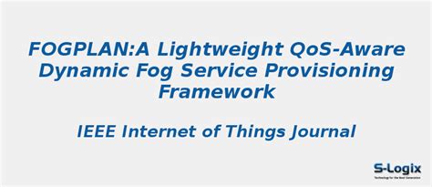 A Lightweight Qos Aware Dynamic Fog Service Provisioning S Logix