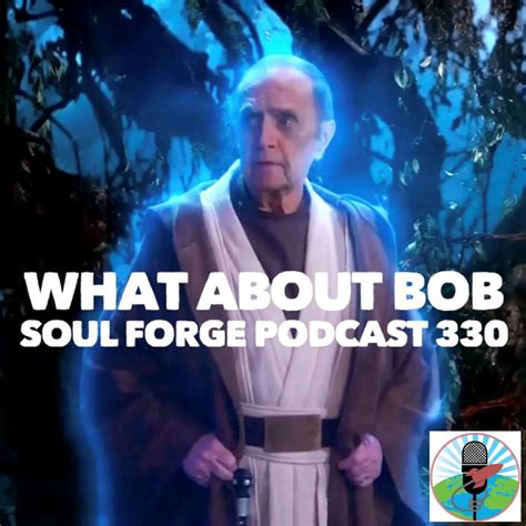 What About Bob Soul Forge Podcast 330 The Eso Network