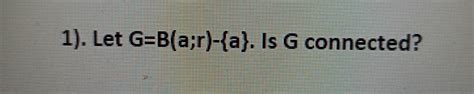 Solved 1 Let G B A R A Is G Connected Chegg Com