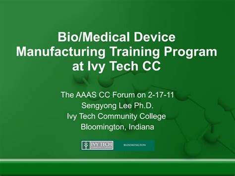 Biomanufacturing And Medical Device Manufacturing At Ivy Tech Community College Ppt