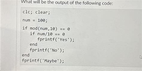 Solved What will be the output of the following code:clc; | Chegg.com