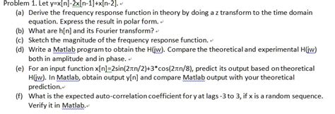 SOLVED A Derive The Frequency Response Function In Theory By Doing A Z Transform To The Time