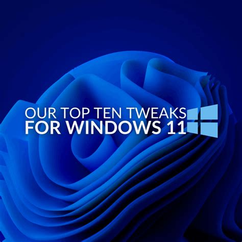 Our Top Ten Tweaks And Performance Upgrades For Windows 11