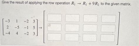 Solved Give The Result Of Applying The Row Operation Chegg