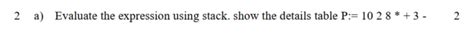 solved 2 a evaluate the expression using stack show the