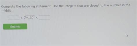Complete The Following Statement Use The Integers That Are Closest To The Number In The Algebra