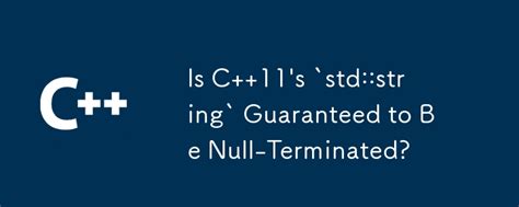 is c 11 s `std string` guaranteed to be null terminated c php cn
