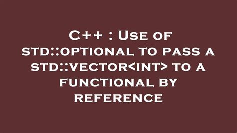 C Use Of Std Optional To Pass A Std Vector Int To A Functional By Reference YouTube