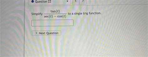 solved question 22simplify tan t sec t cos t ﻿to a single