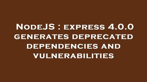 Nodejs Express 400 Generates Deprecated Dependencies And