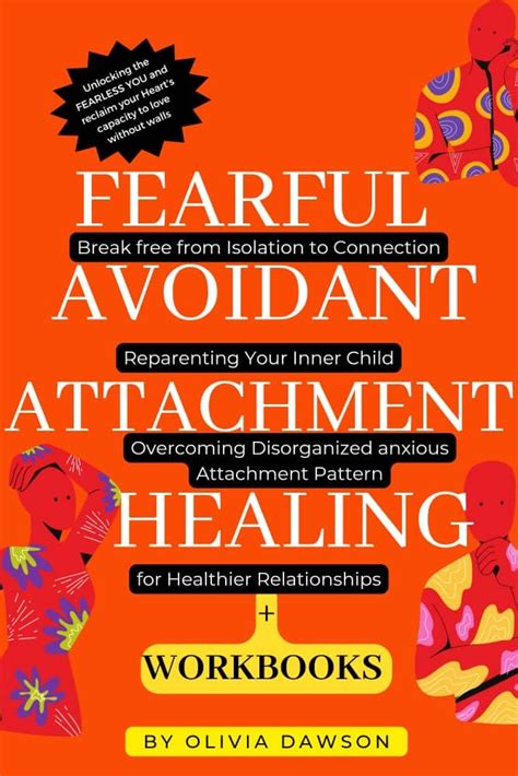 Fearful Avoidant Attachment Healing: Break free from Isolation to Connection, Reparenting Your ...