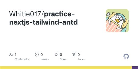 Github Whitie017practice Nextjs Tailwind Antd