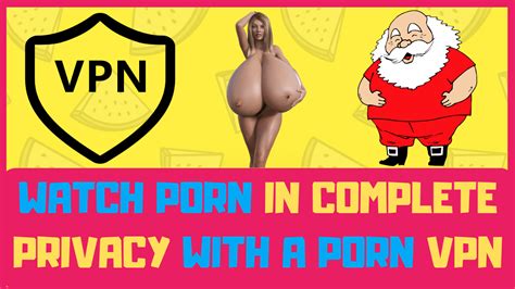 Watch Porn In Full Privacy With A Porn VPN To Stay Safe