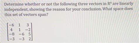 Solved Determine Whether Or Not The Following Three Vectors Chegg Com