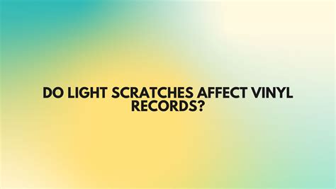 Do Light Scratches Affect Vinyl Records All For Turntables