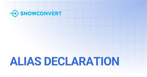 Alias Declaration Snowconvert