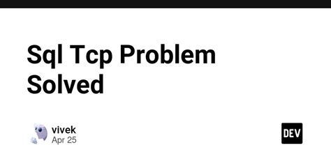Sql Tcp Problem Solved Dev Community