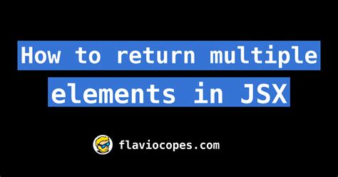 how to return multiple elements in jsx