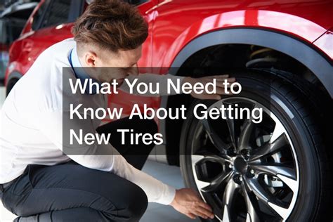 What You Need To Know About Getting New Tires Car Talk Credits