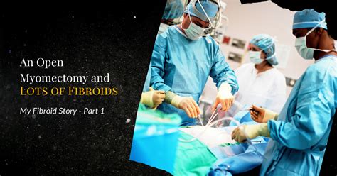 An Open Myomectomy And Lots Of Fibroids My Fibroid Story Part 2 Mack The Maverick