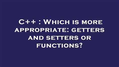 C Which Is More Appropriate Getters And Setters Or Functions
