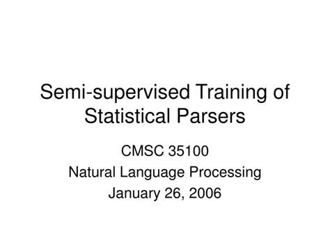 Ppt Semi Supervised Training Of Statistical Parsers Powerpoint Presentation Id4222605