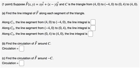 Solved 1 Point Suppose F X Y Xyi Xy J And C Is The Chegg Com