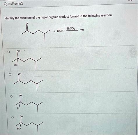 SOLVED: Identify the structure of the major organic product formed in the following reaction ...