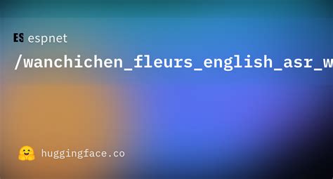 Espnetwanchichenfleursenglishasrwav2vecfrontend · Hugging Face