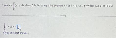 Answered Evaluate F X Y X Y Ds Where C Is The Straight Line Segment X