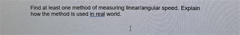 Solved Find At Least One Method Of Measuring Linearangular