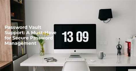 Password Vault Support A Must Have For Secure Password Management