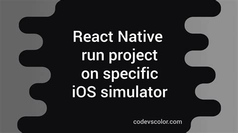 How To Run React Native Project On Specific IOS Simulator CodeVsColor