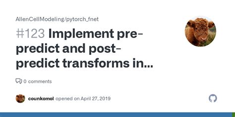Implement Pre Predict And Post Predict Transforms In Fnet Model · Issue 123 · Allencellmodeling