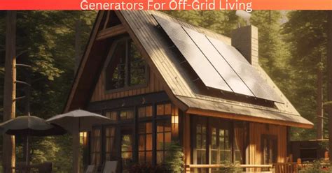 Hazards To Avoid Safe Off Grid Living With Portable Generator